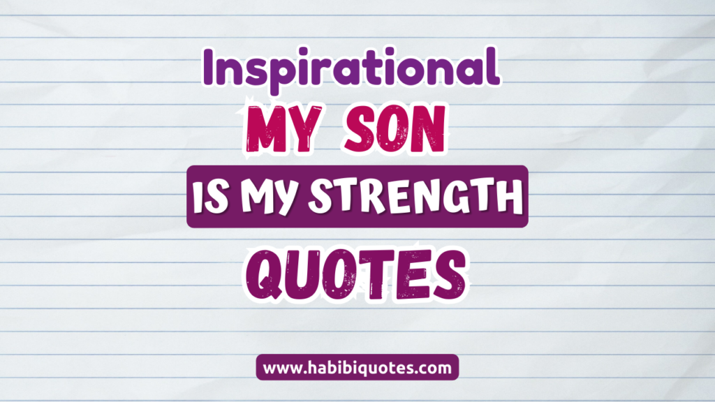 100+ Inspirational My Son is My Strength Quotes