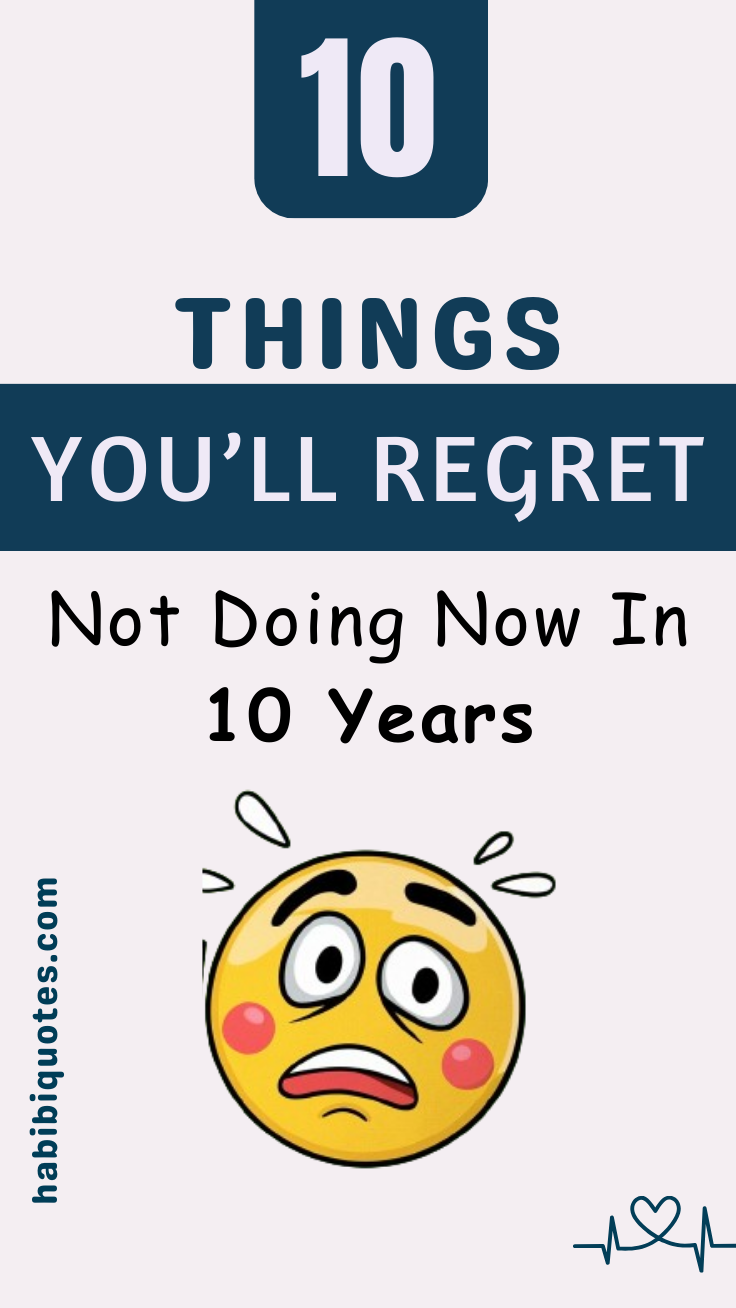 10 Things You’ll Regret Not Doing Now In Ten Years