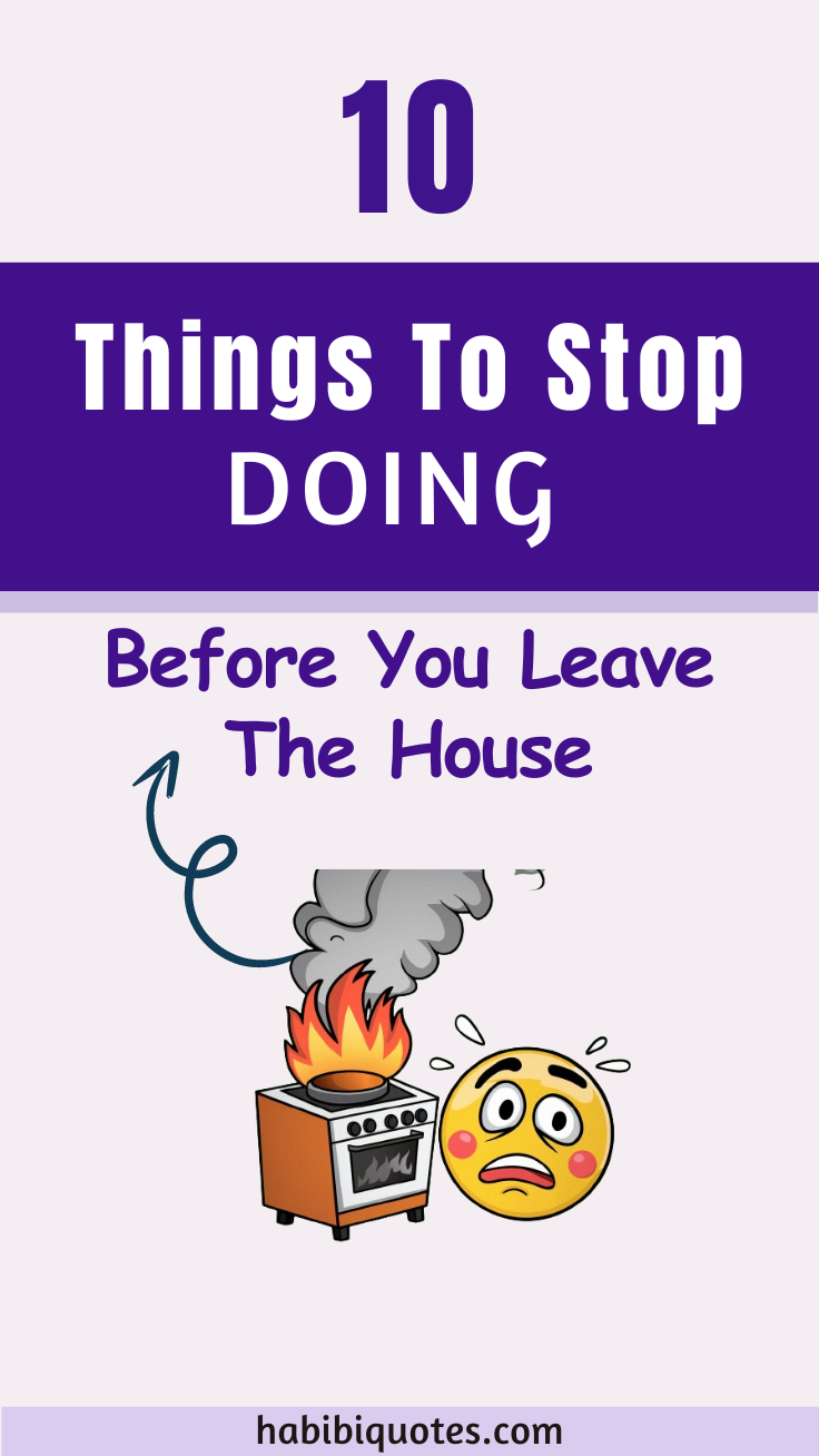 10 Things To Stop Doing Before Leaving The House