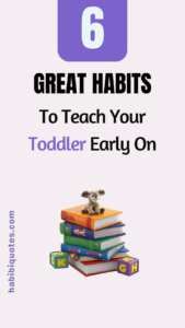 6 Great Habits To Teach Your Toddler Early On