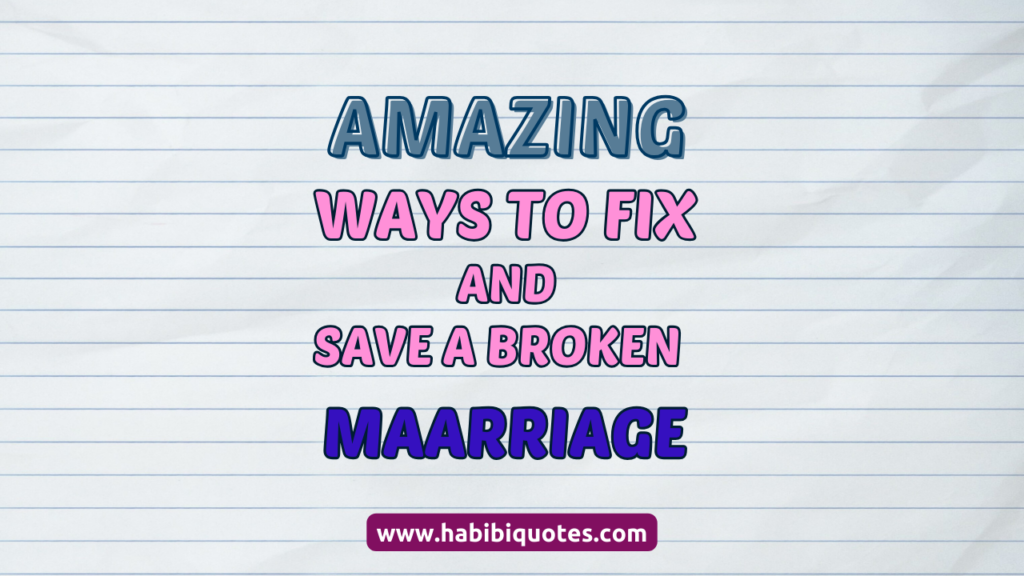 10 Steps On How To Fix And Save A Broken Marriage