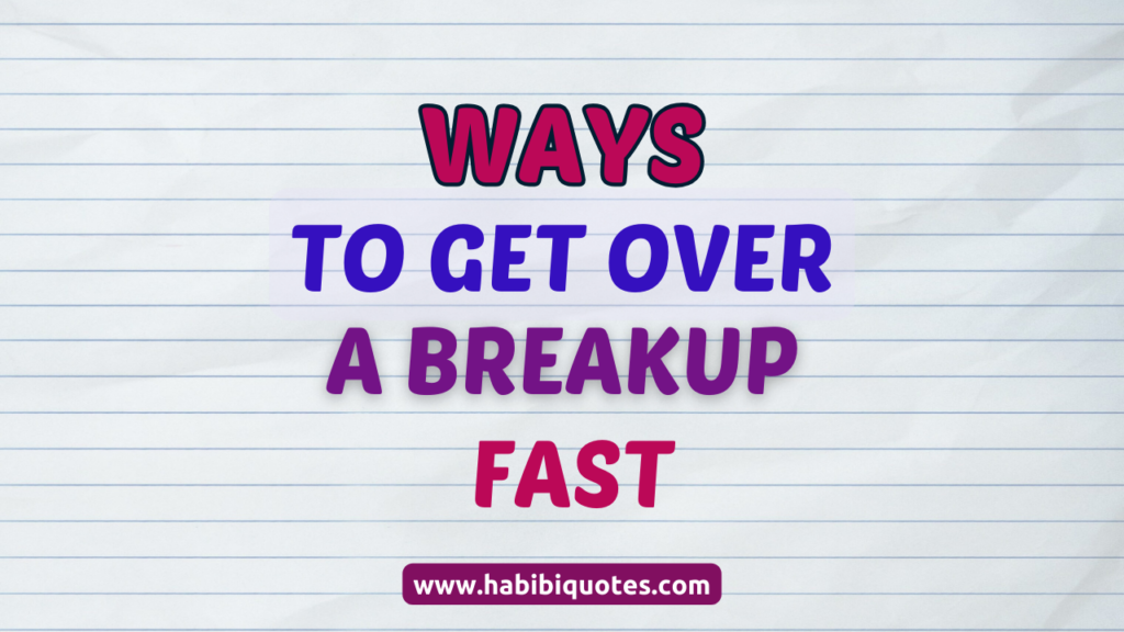 How To Get Over A Breakup Fast (Tips For Moving On Quickly)