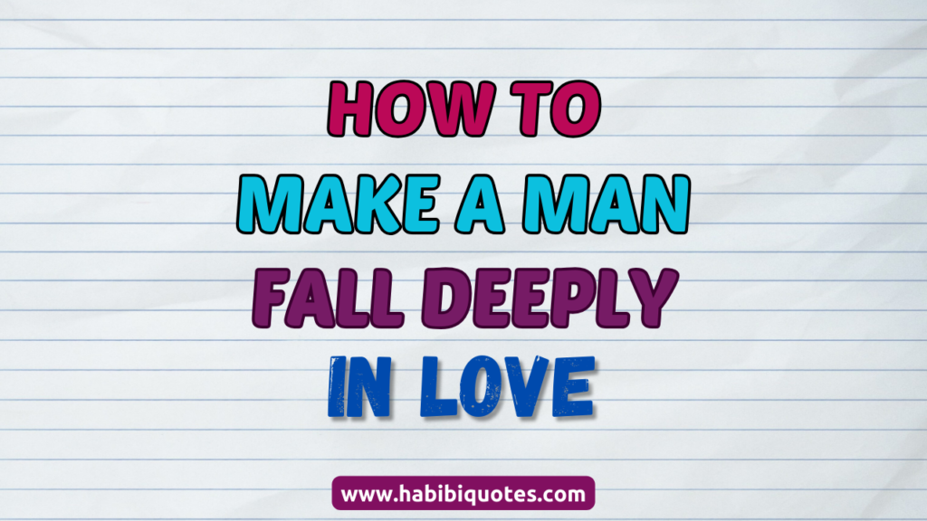How to Make a Man Fall Deeply in Love With You