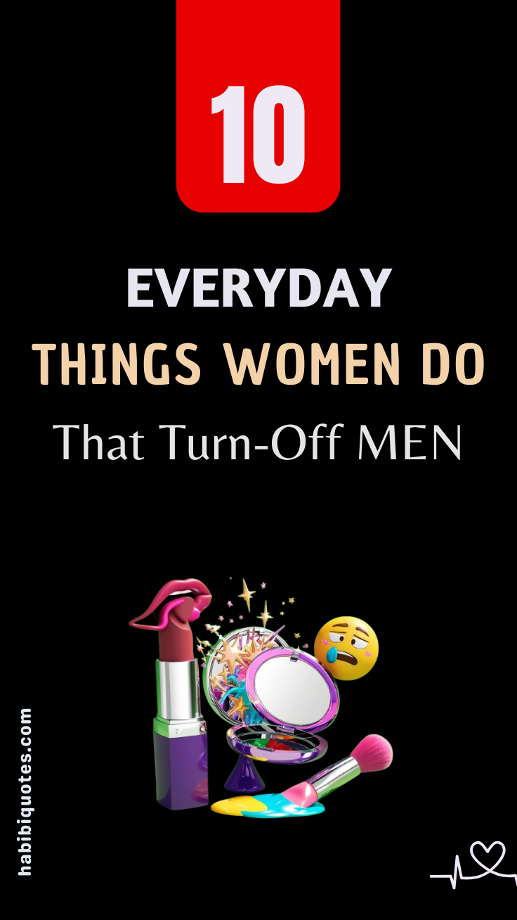 10 Everyday Things Women Do That Turn Men Off