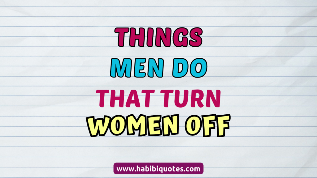 Everyday Things Men Do That Turn Women Off