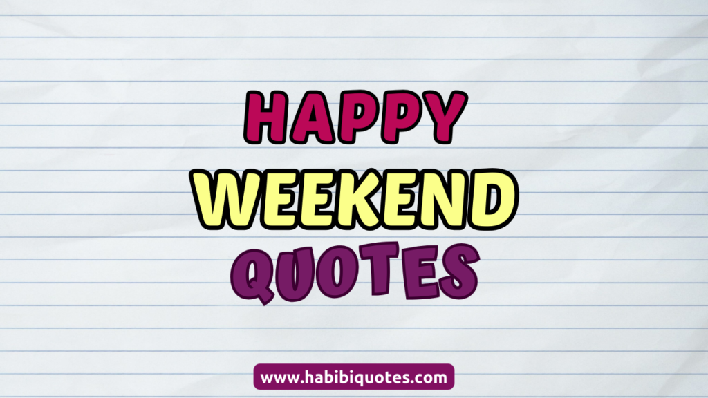 100 Happy Weekend Quotes to Help You Enjoy Your Weekend