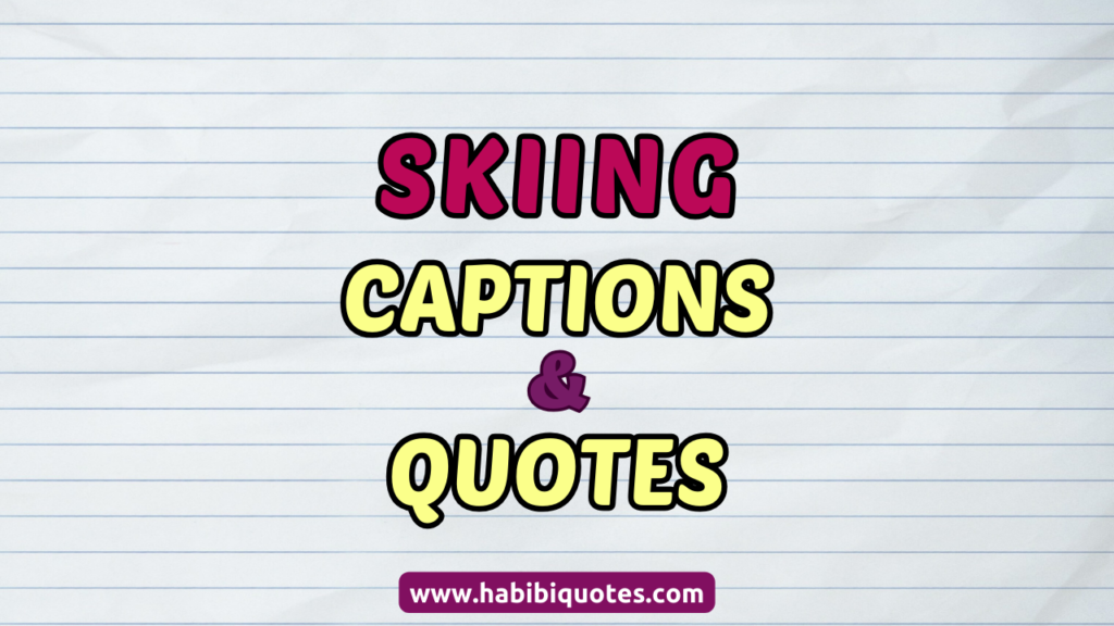 100 Short Skiing Captions and Quotes for the Ski Season