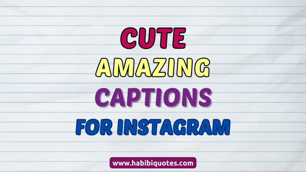 100 Cute Amazing Captions for Instagram