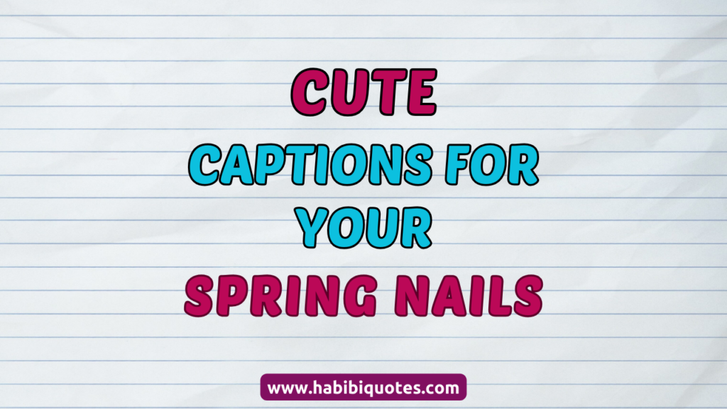 100 Best Cute Instagram Captions for Your Spring Nails