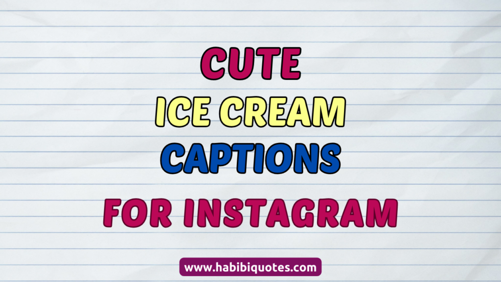 100 Cute Ice Cream Captions for Instagram