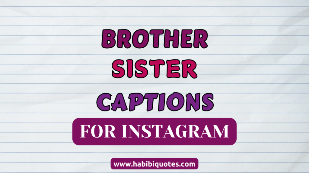 100 Amazing Brother-Sister Captions and Quotes for Instagram